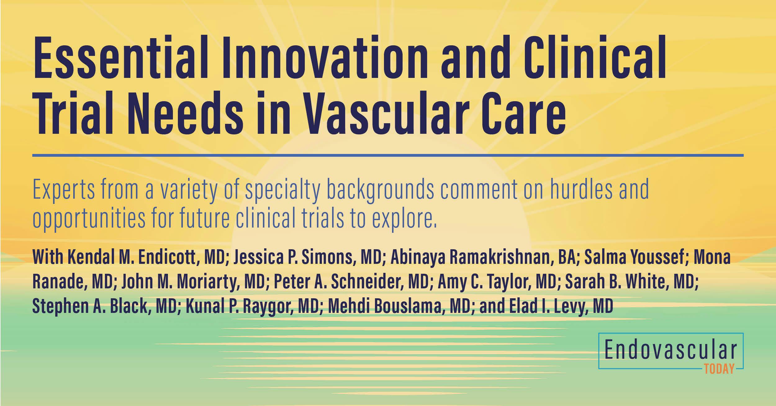 Essential Innovation and Clinical Trial Needs in Vascular Care - Endovascular Today